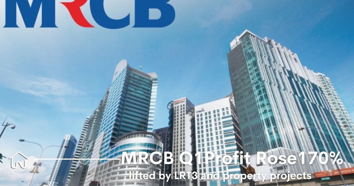 PROPERTY NEWS: MRCB's first-quarter profit rose by 170 percent boosted ...