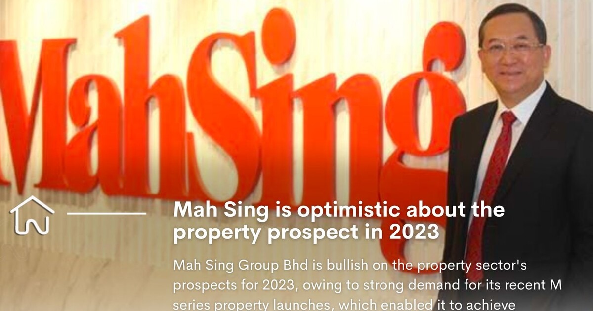 PROPERTY NEWS: Mah Sing is optimistic about the property prospect in ...