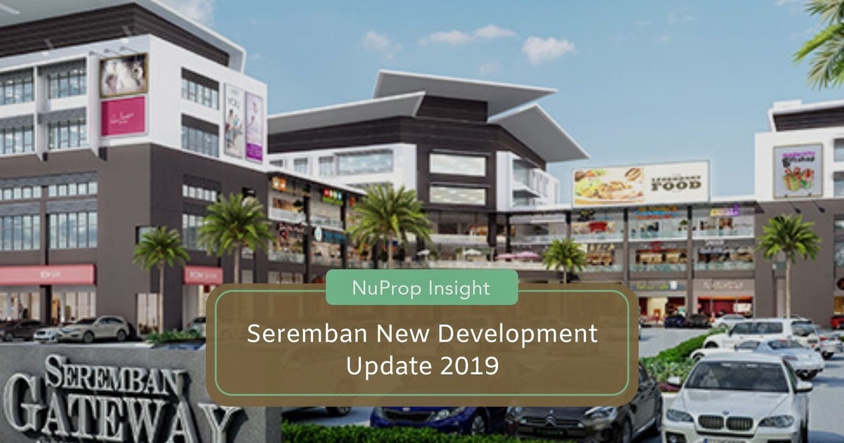 Seremban New Development Update 2019 | New Property? NuProp
