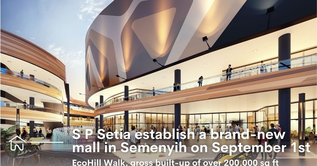 PROPERTY NEWS: S P Setia establish a brand-new mall in Semenyih on ...