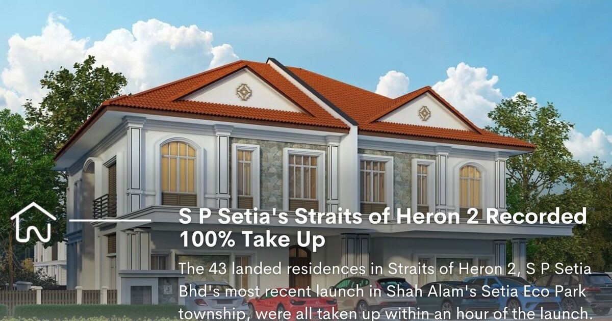 PROPERTY NEWS: S P Setia's Straits of Heron 2 Recorded 100% Take Up ...