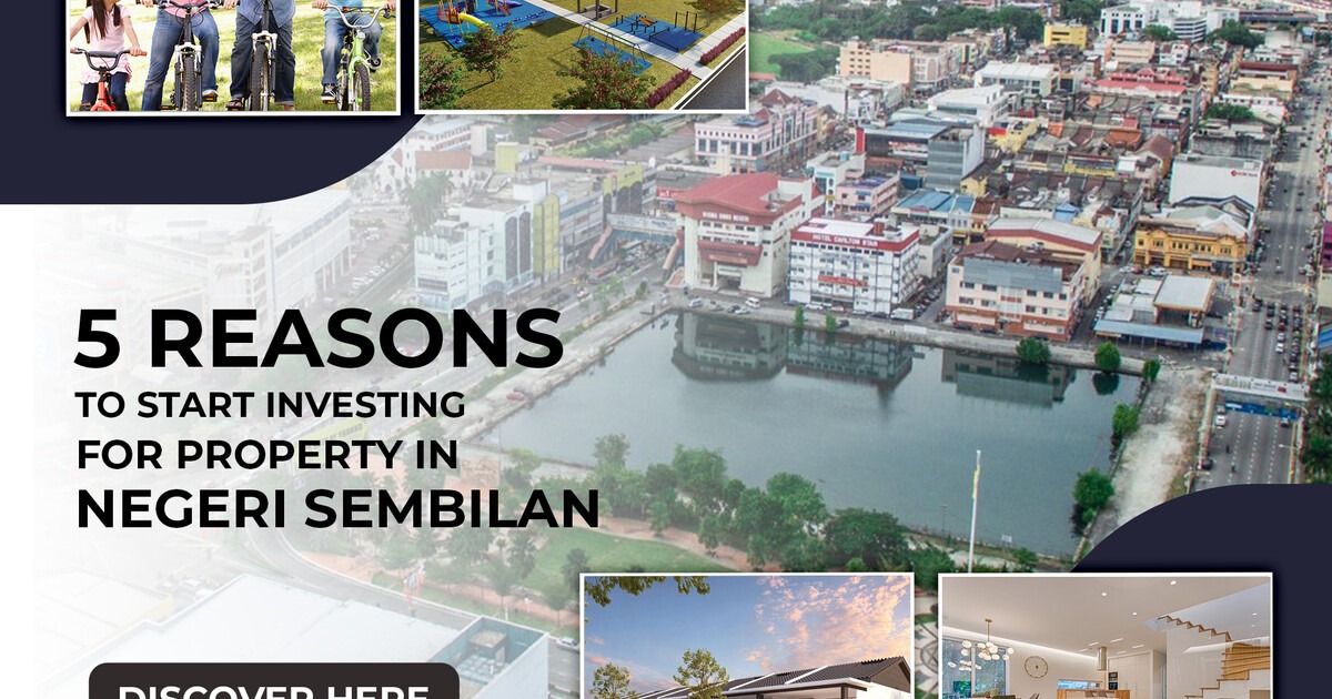 5 Reasons Negeri Sembilan Can Be Your Best Home Location | New Property ...