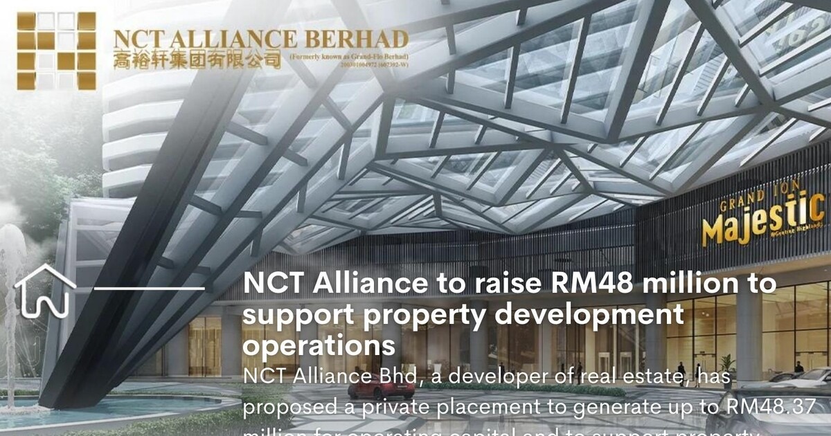 PROPERTY NEWS: NCT Alliance to raise RM48 million to support property development operations ...