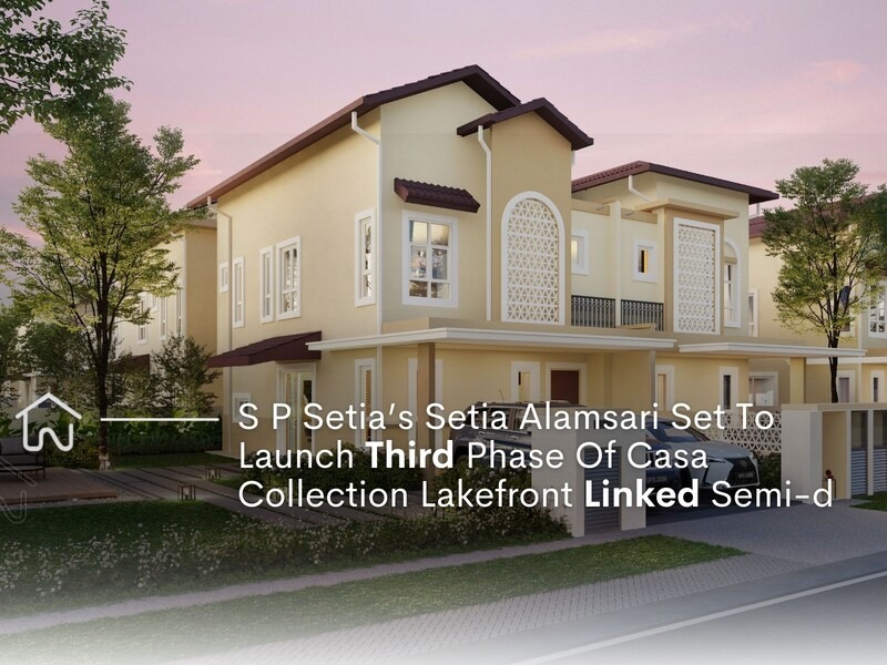 PROPERTY NEWS: S P Setia’s Setia Alamsari Set To Launch Third Phase Of ...