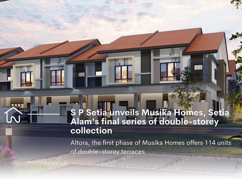 PROPERTY NEWS: S P Setia unveils Musika Homes, Setia Alam's final phase ...